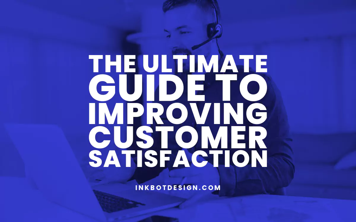 Ultimate Guide To Improving Customer Satisfaction (2025)