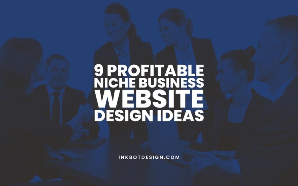 9 Profitable Niche Business Website Design Ideas In 2022