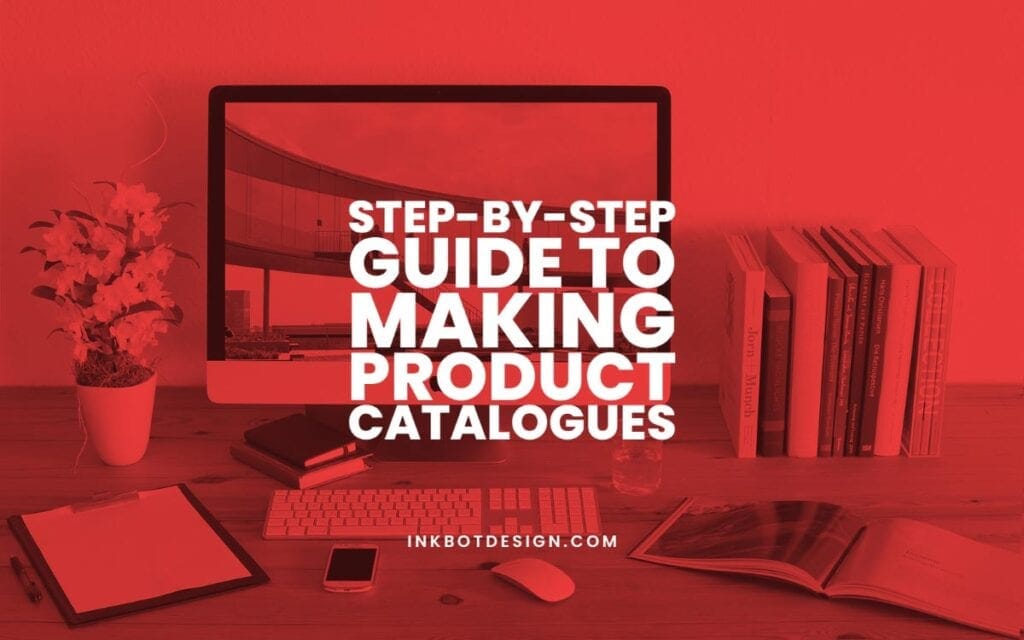 Step-By-Step Guide To Making Product Catalogues In 2022