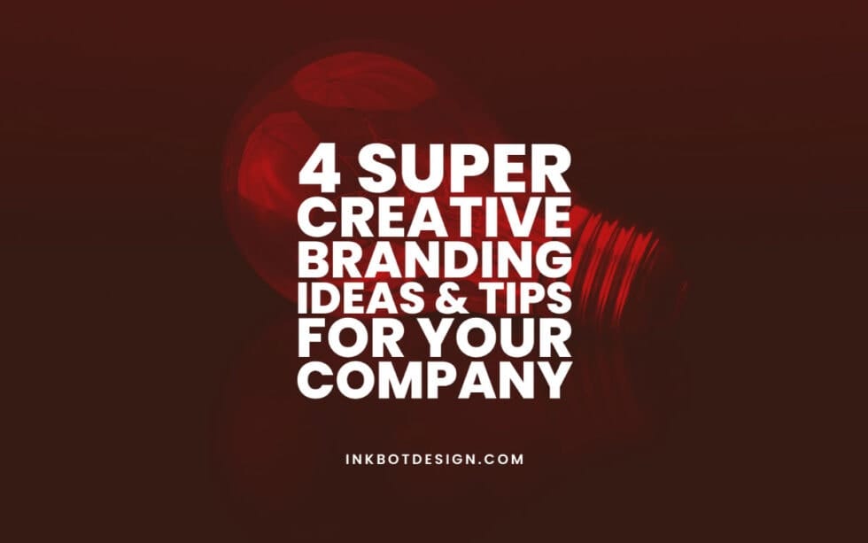 4 Super Creative Branding Ideas & Tips For Your Company