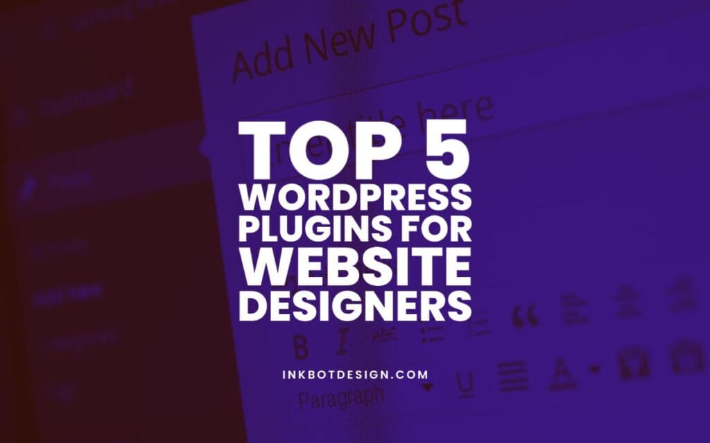 Top 5 WordPress Plugins For Website Designers - 2022