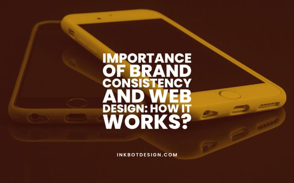 Importance Of Brand Consistency And Web Design - 2022