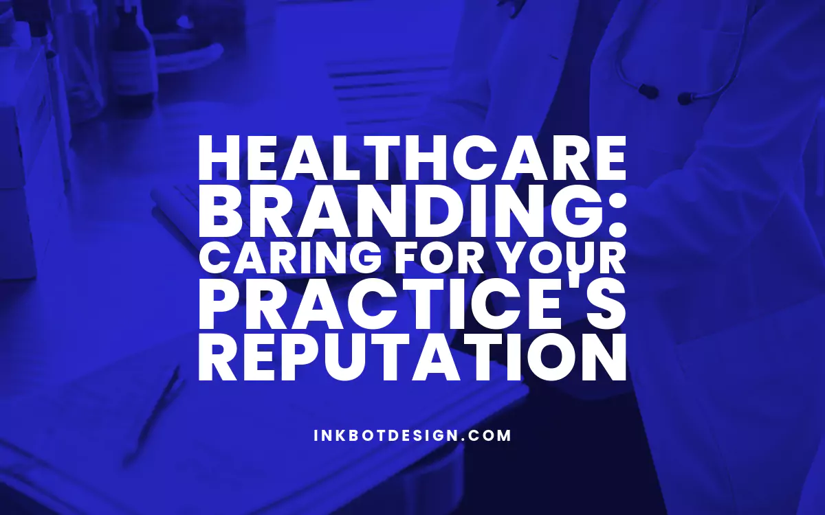 Healthcare Branding: Caring For Your Practice's Reputation