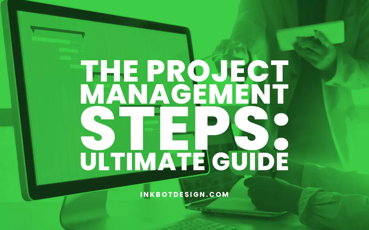 The Project Management Steps: Ultimate Guide For 2025