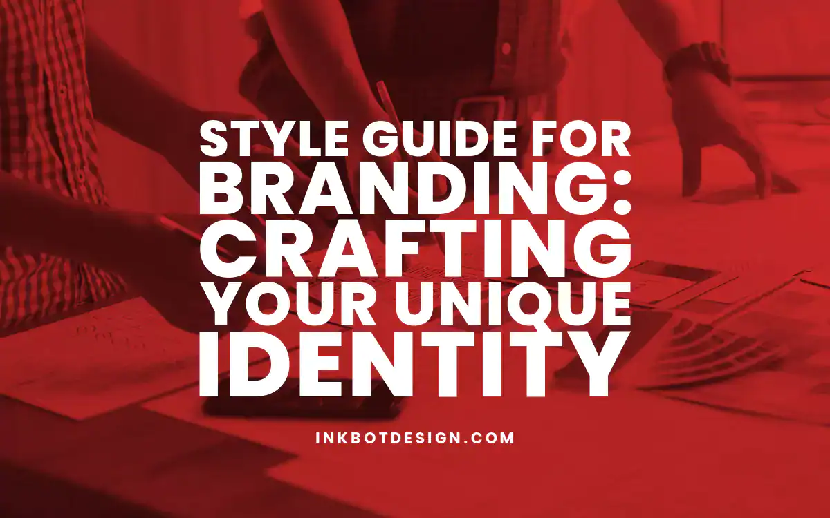 Style Guide For Branding: Crafting Your Unique Identity