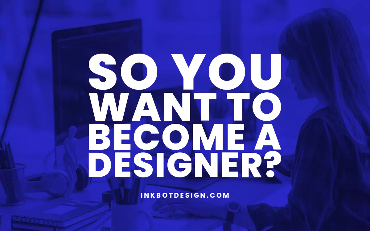 So You Want To Become A Designer? The Ultimate 2025 Guide