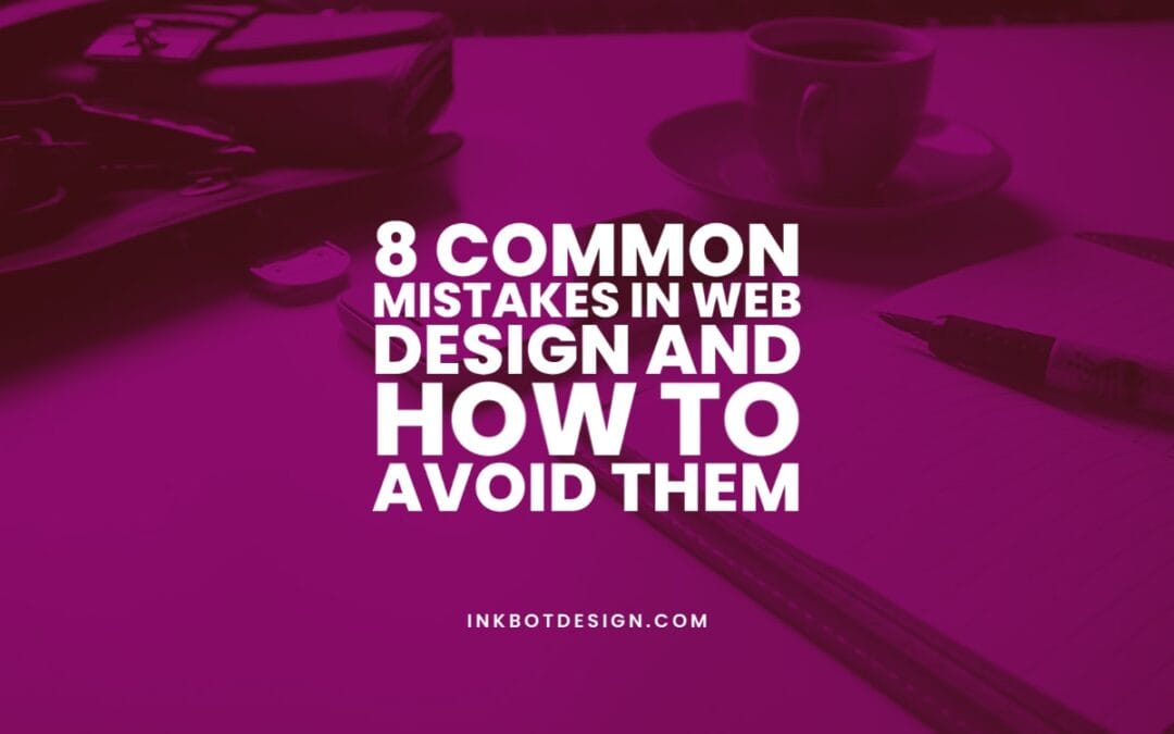 8 Common Mistakes In Web Design And How To Avoid Them