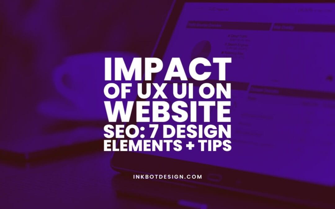 Impact Of UX/UI On Website SEO [7 Design Elements + Tips]