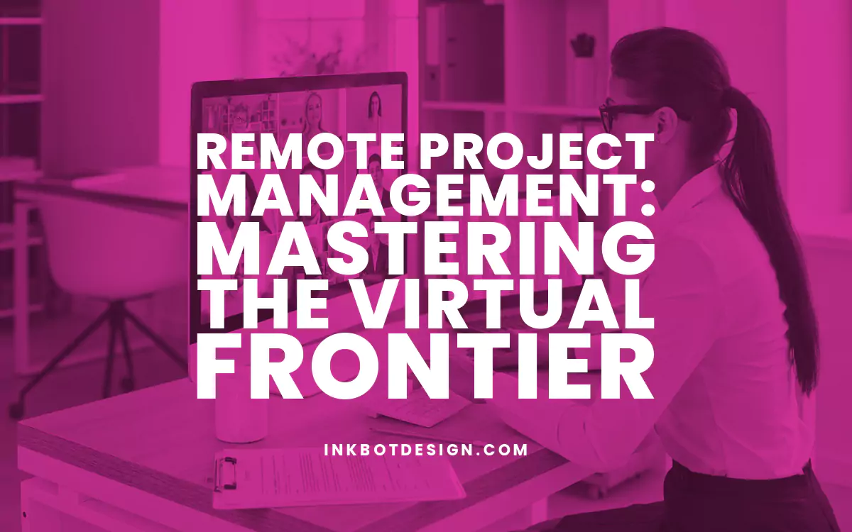 Remote Project Management: Mastering The Virtual Frontier