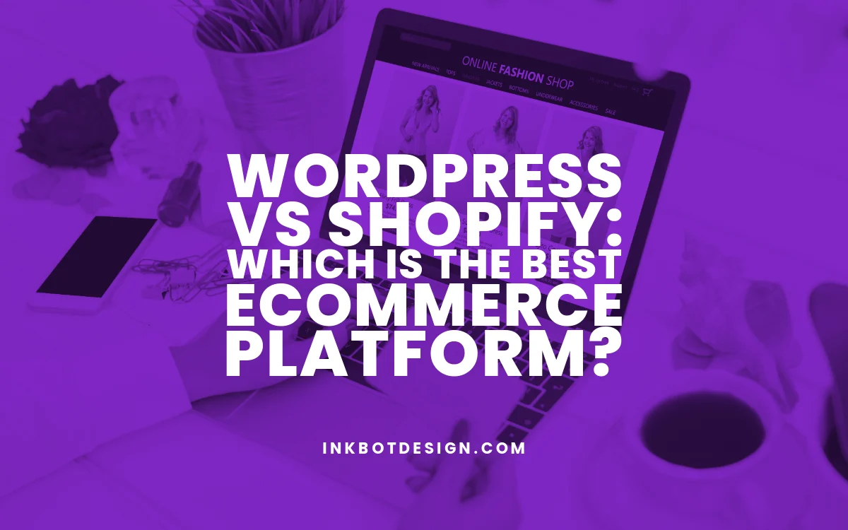 WordPress Vs Shopify: Which Is The Best ECommerce Platform?
