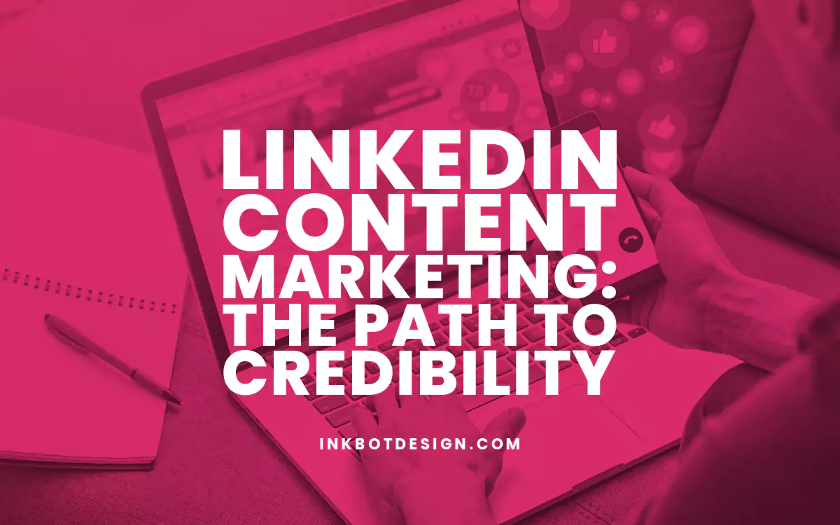 LinkedIn Content Marketing: The Path To Credibility In 2025