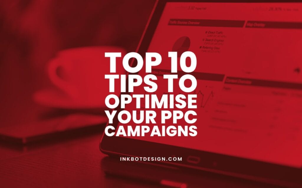 Top 10 Tips To Optimise Your PPC Campaigns In 2022 (Guide)