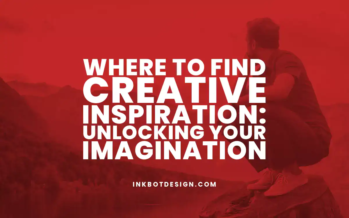 Where To Find Creative Inspiration: Unlock Your Imagination