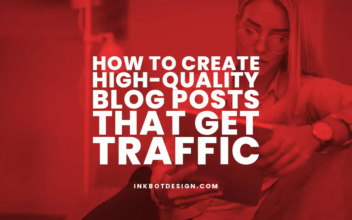 How To Create High-Quality Blog Posts (Get Traffic In 2025)