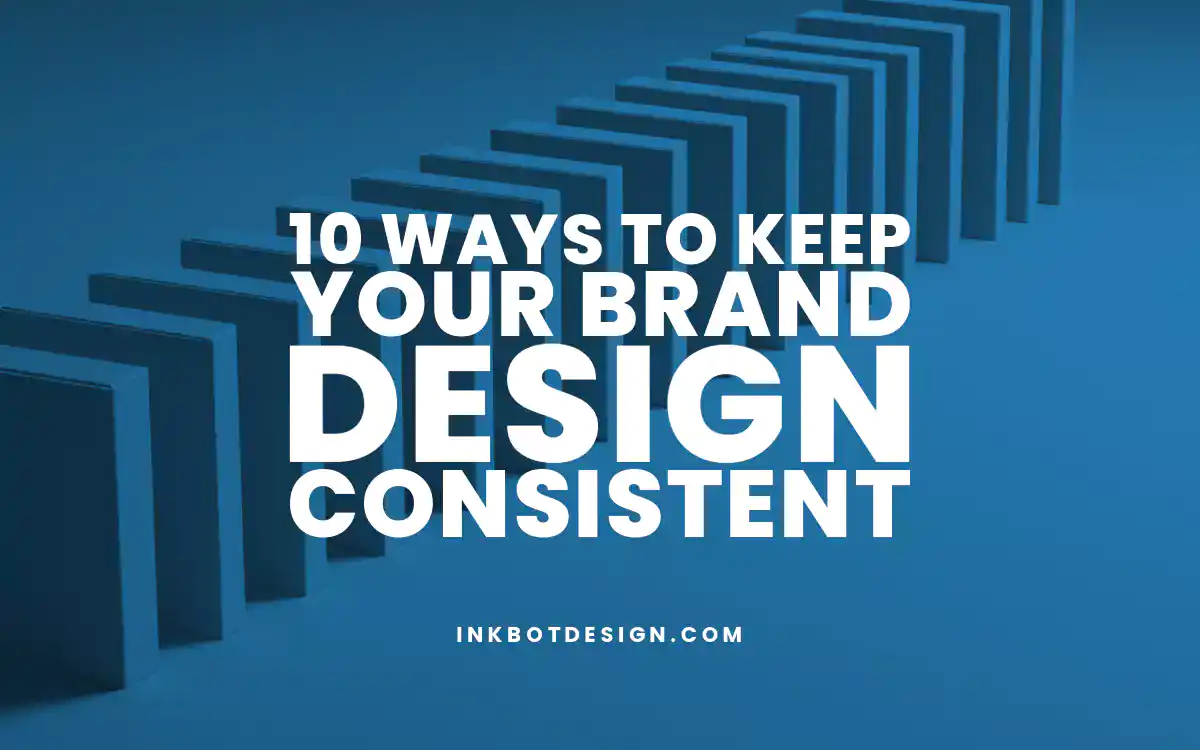 Top 10 Ways To Keep Your Brand Design Consistent In 2025