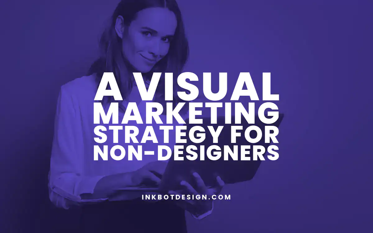 A Visual Marketing Strategy For Non-Designers (2025 Guide)