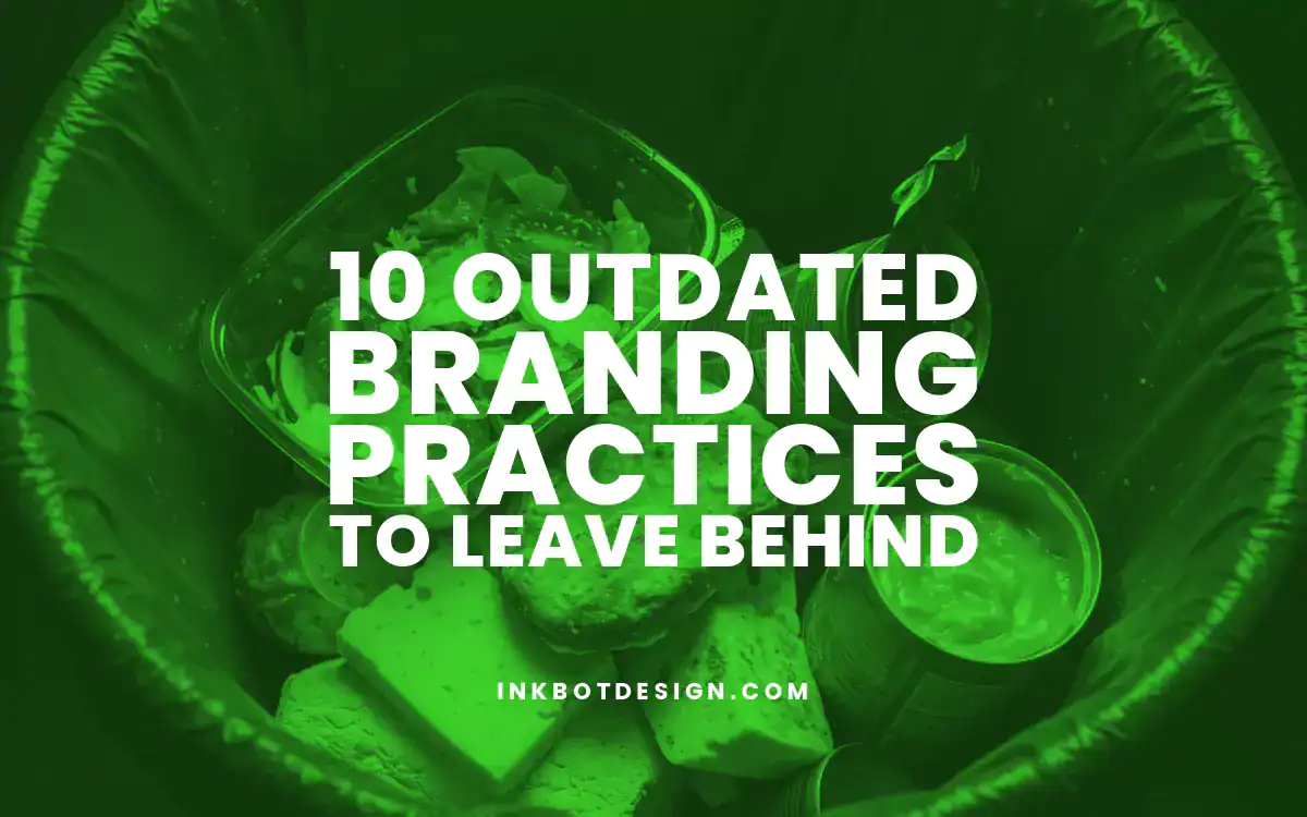 10 Outdated Branding Practices To Leave Behind In 2025
