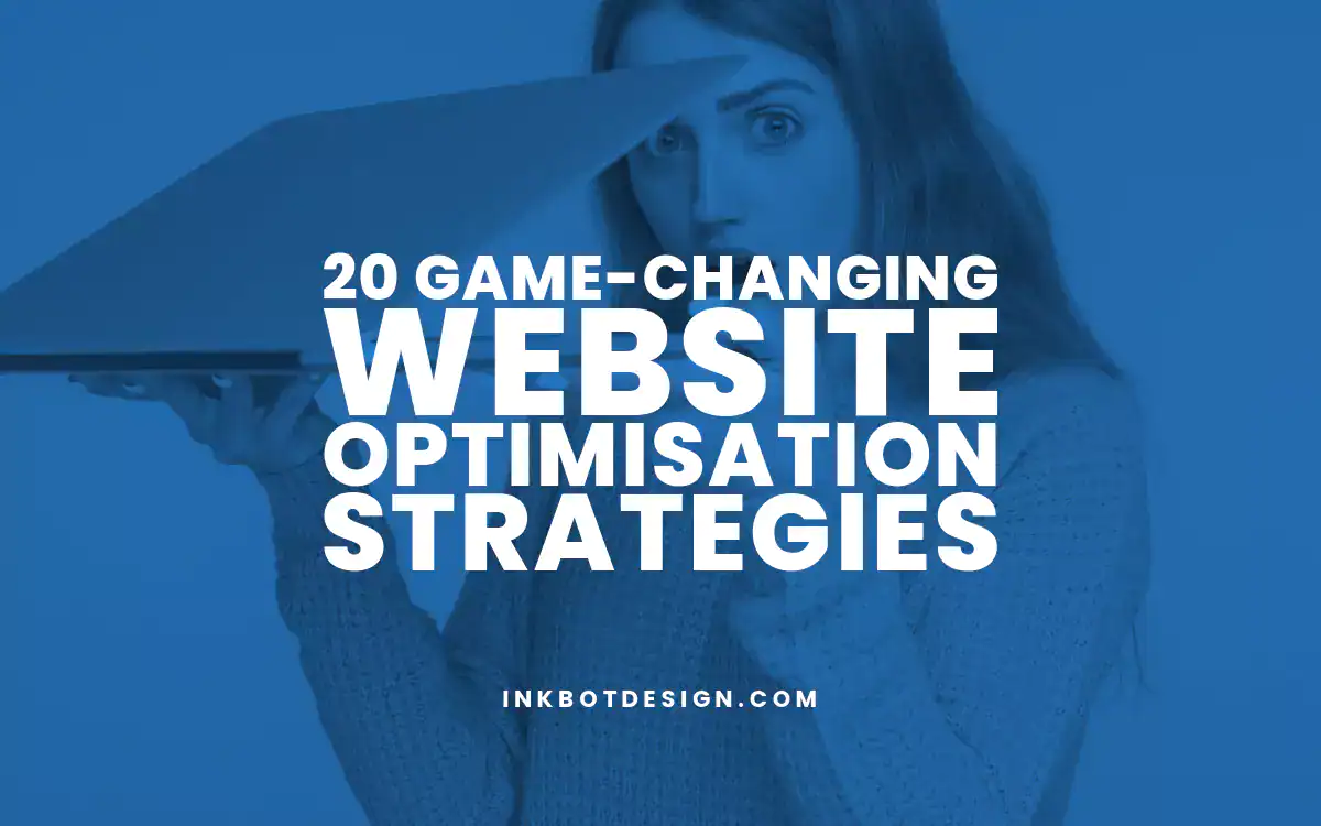 20 Game-Changing Website Optimisation Strategies For 2025