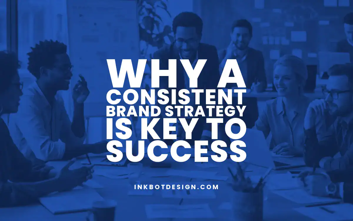 Why A Consistent Brand Strategy Is Key To Success In 2025