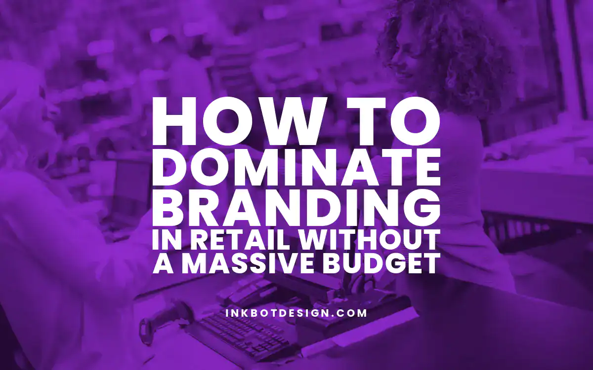 How To Dominate Branding In Retail Without A Massive Budget