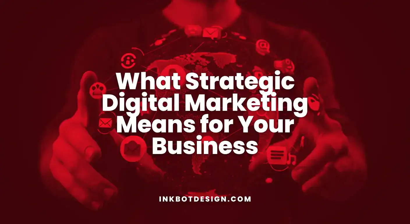 What Strategic Digital Marketing Means For Your Business