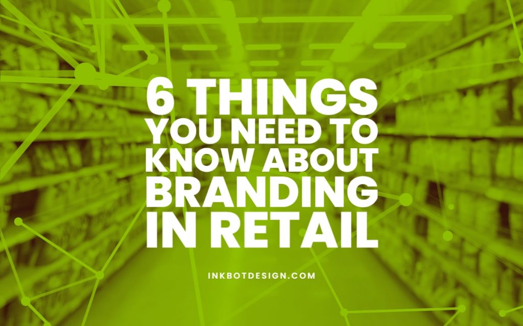 6 Things You Need To Know About Branding In Retail - 2022