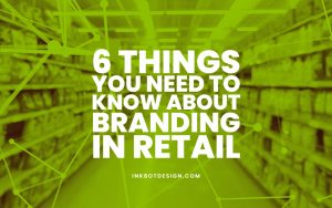 6 Things You Need To Know About Branding In Retail - 2022