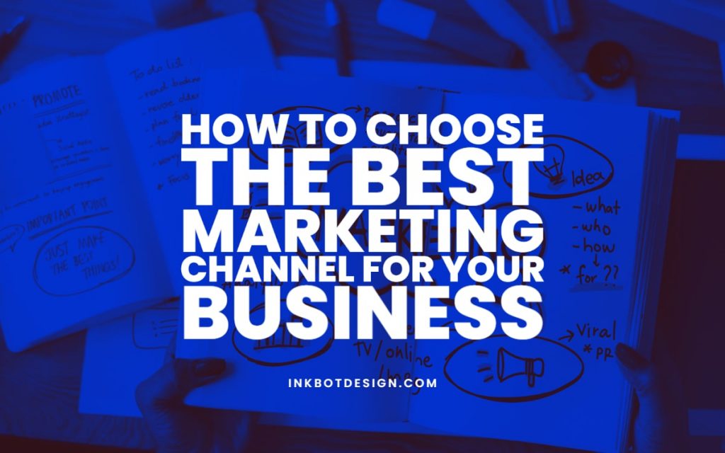 How To Choose The Best Marketing Channel For Your Business