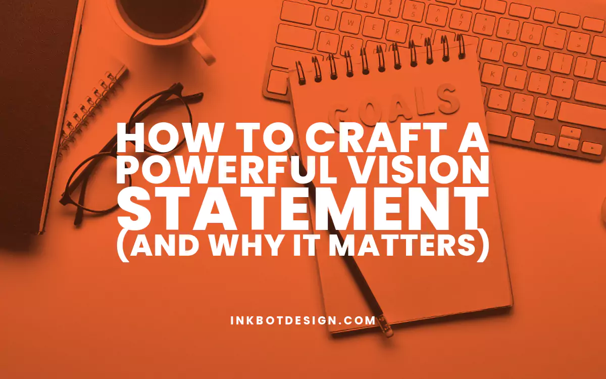 How To Craft A Powerful Vision Statement (Why It Matters)