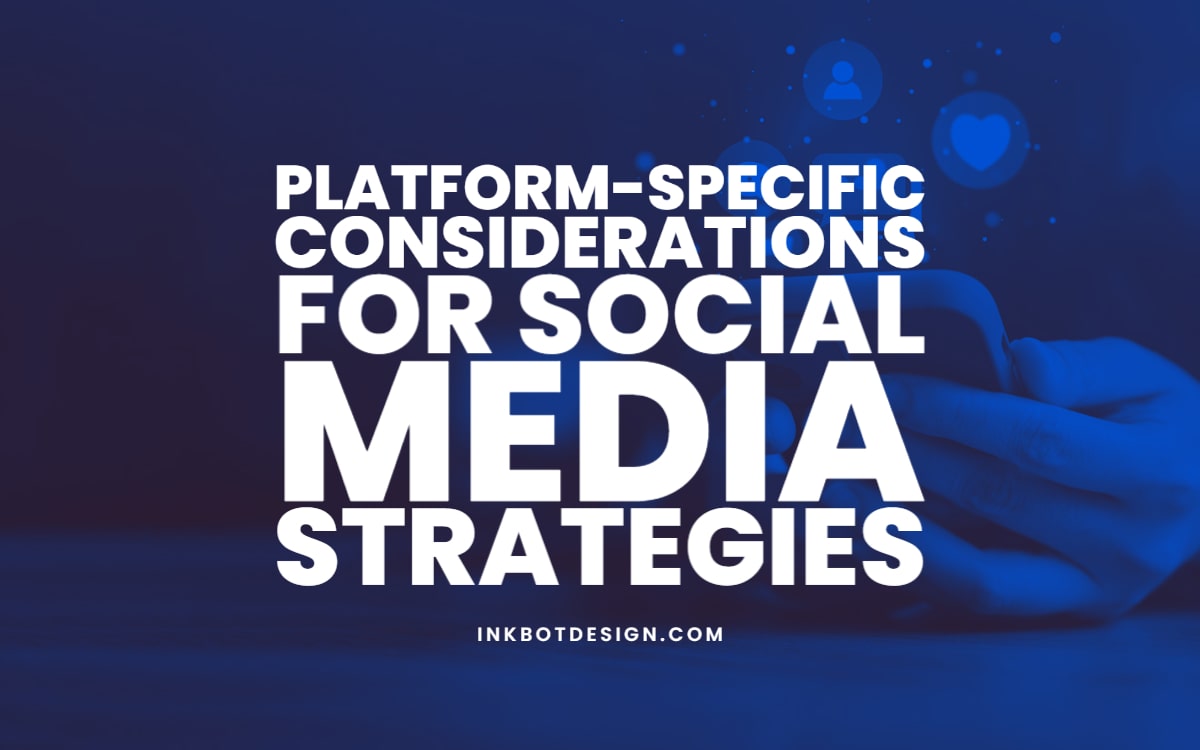 Platform-Specific Considerations For Social Media Strategies Platform-Specific Considerations For Social Media Strategies