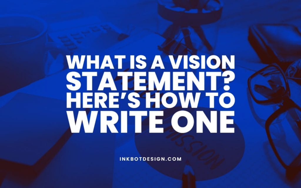 What Is A Vision Statement? Here's How To Write One - 2022