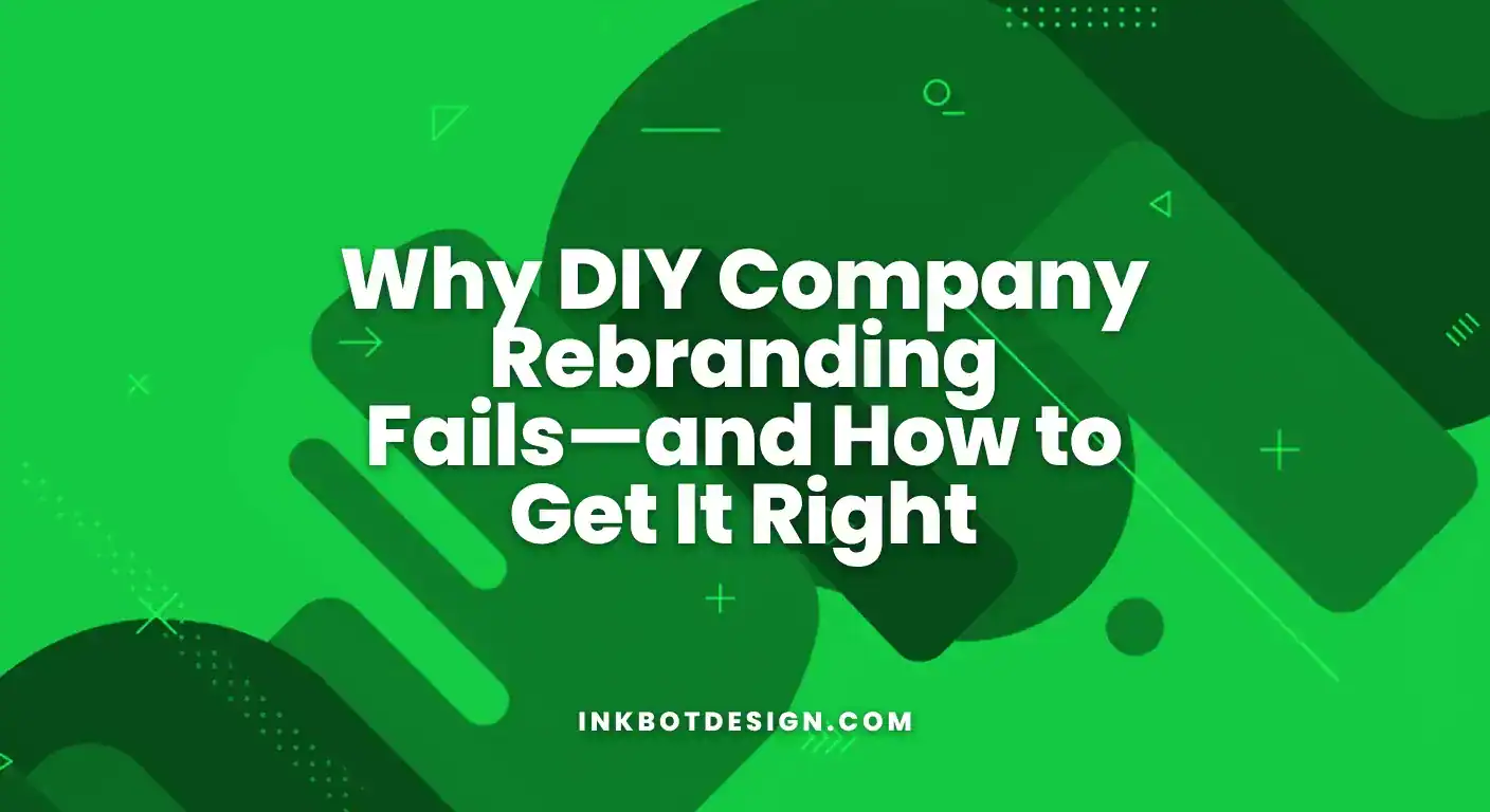 Why DIY Company Rebranding Fails—and How To Get It Right