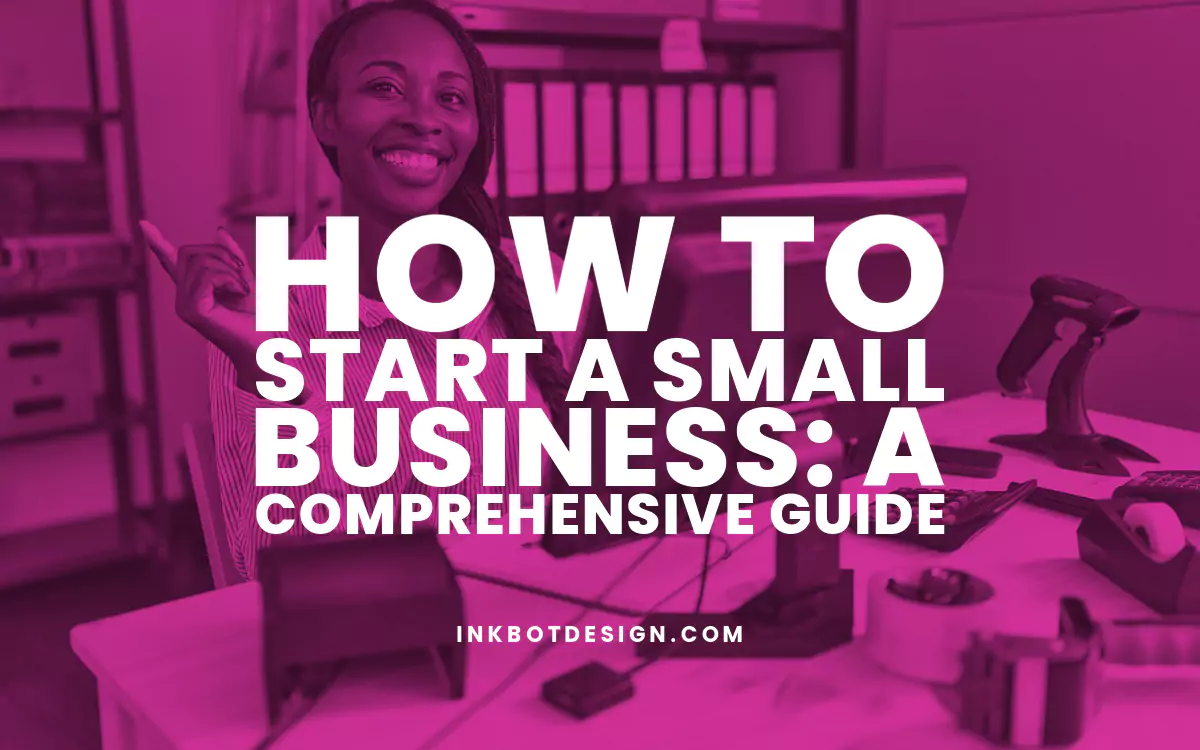 How To Start A Small Business: Comprehensive 2025 Guide