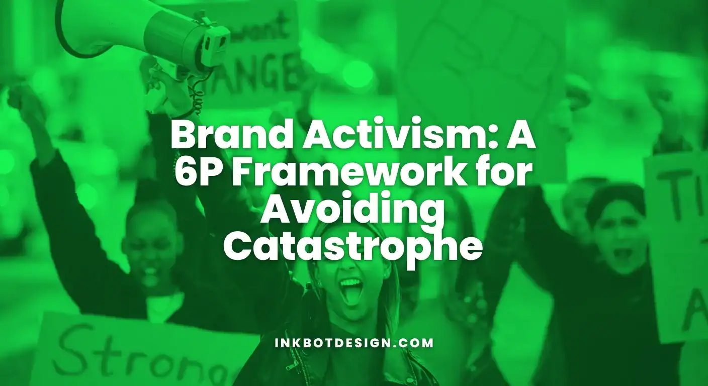 Brand Activism: A 6P Framework For Avoiding Catastrophe