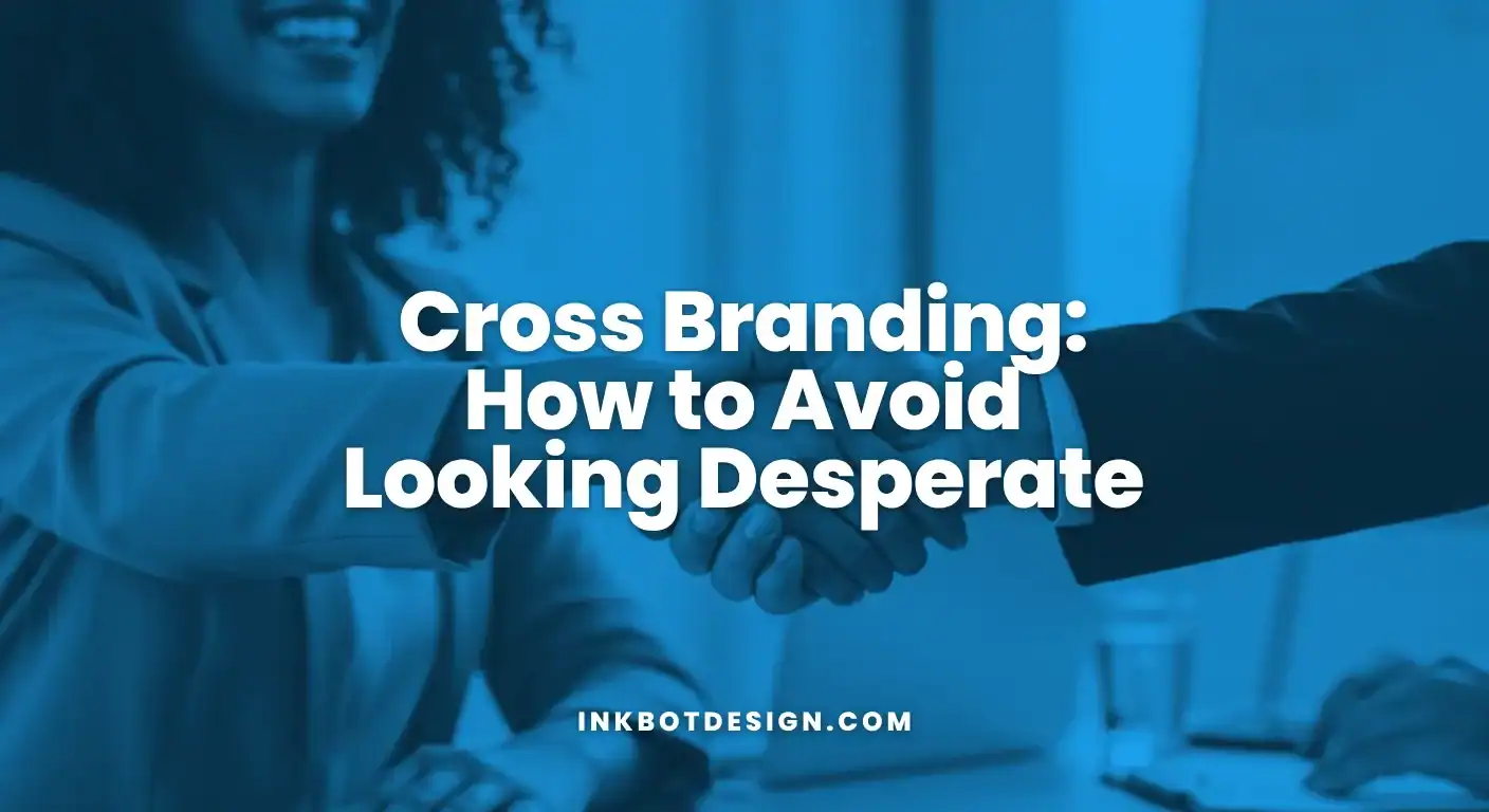 Cross Branding: How To Avoid Looking Desperate In 2025