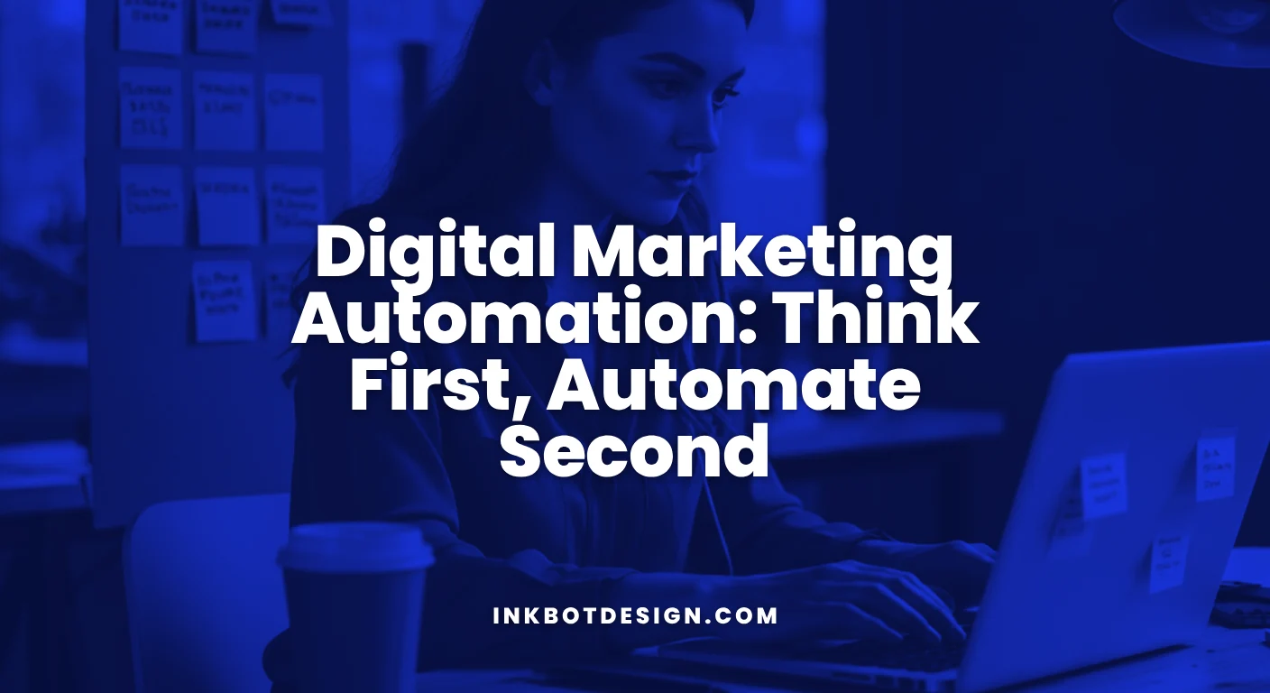 Digital Marketing Automation: Think First, Automate Second