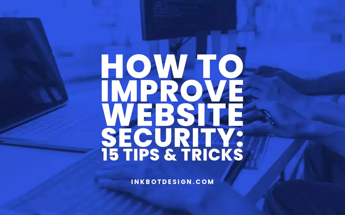 How To Improve Website Security: 15 Tips & Tricks For 2025