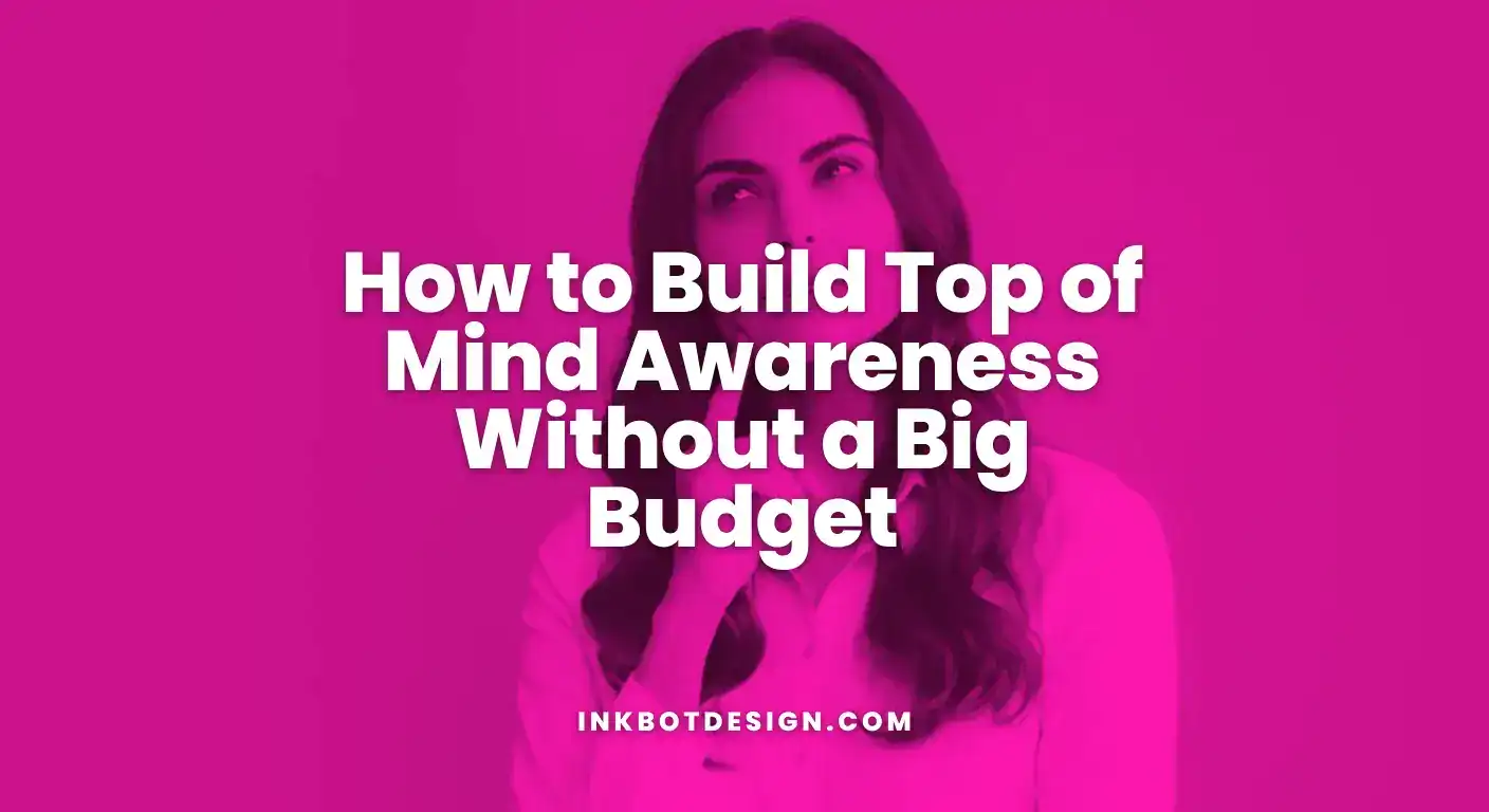 How To Build Top Of Mind Awareness Without A Big Budget