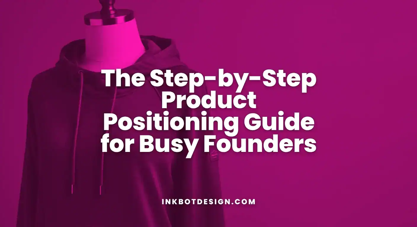 The Step-by-Step Product Positioning Guide For Busy Founders