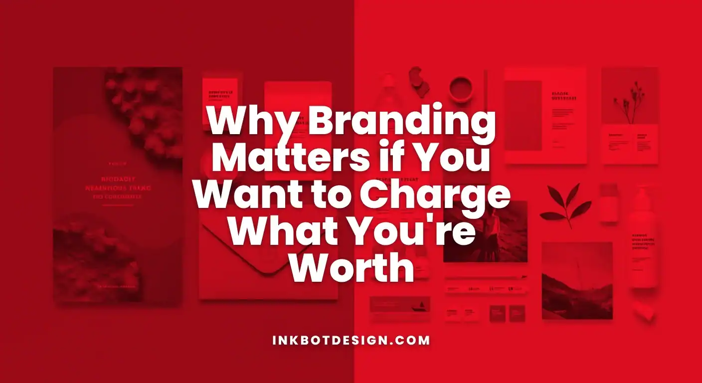 Why Branding Matters If You Want To Charge What You're Worth