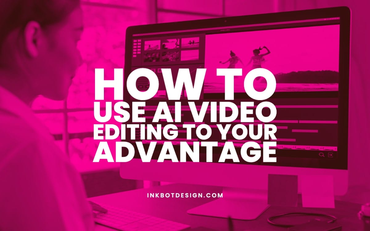 How To Use AI Video Editing To Your Advantage (2025 Tools)