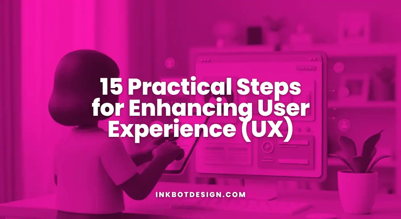 15 Practical Steps For Enhancing User Experience (UX) 2025