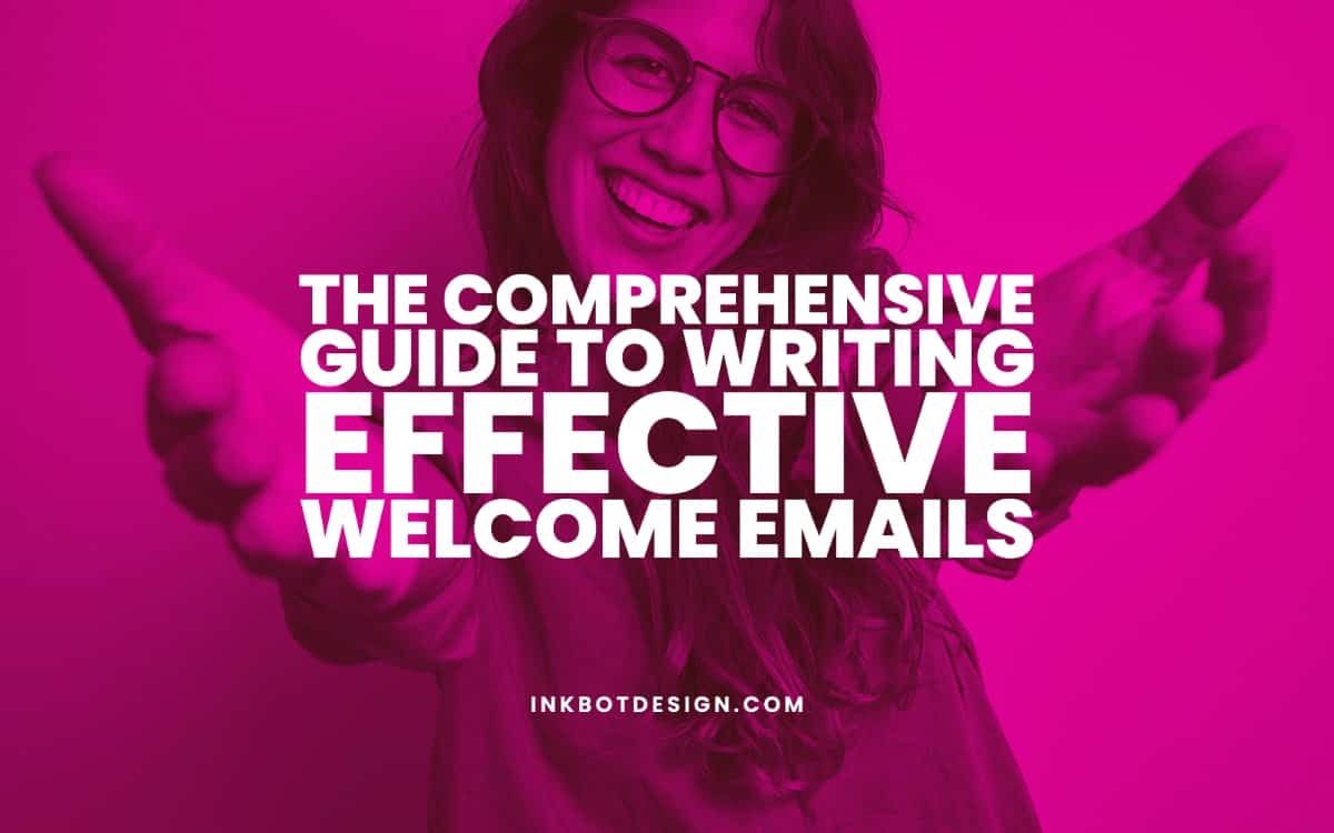 The Comprehensive Guide To Writing Effective Welcome Emails