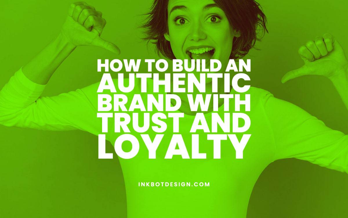 How To Build An Authentic Brand With Trust And Loyalty