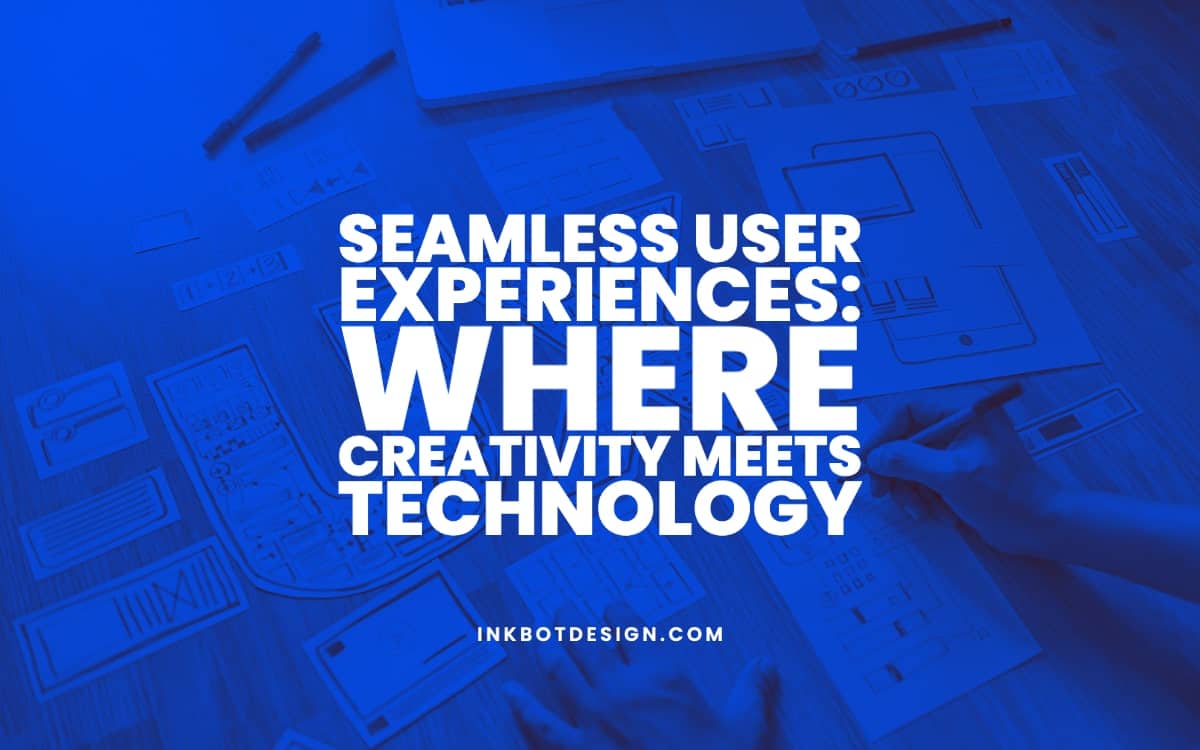 Seamless User Experiences Creativity Meets Technology