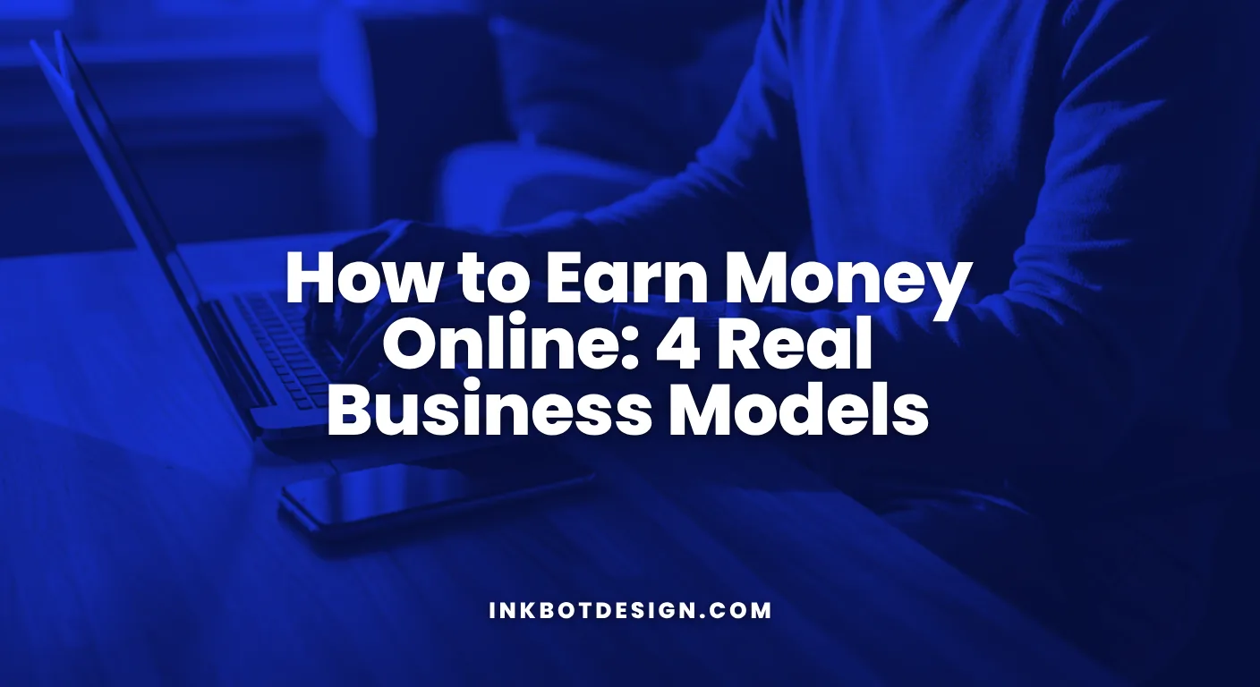 How To Earn Money Online: 4 Real Business Models That Work