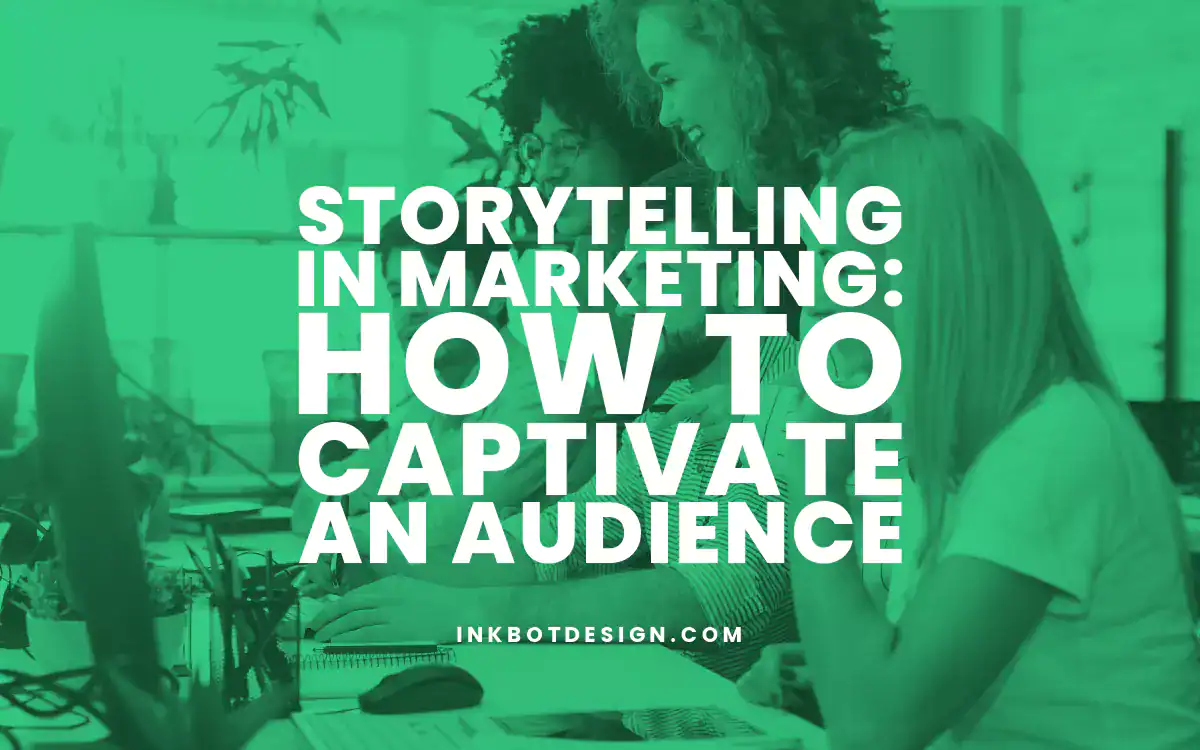 Storytelling In Marketing: How To Captivate An Audience