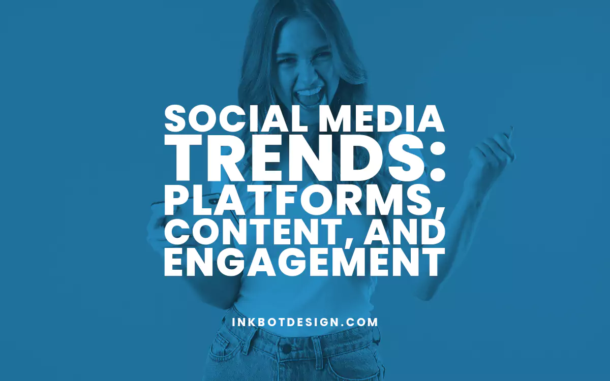 Social Media Trends: Platforms, Content + Engagement - 2025