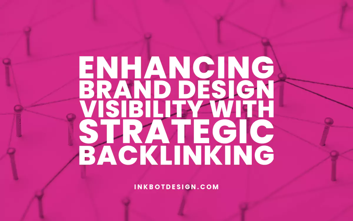 Enhance Brand Design Visibility With Strategic Backlinking