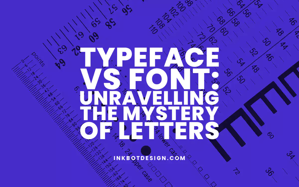 Typeface Vs Font: Unravelling The Mystery Of Letters - 2025